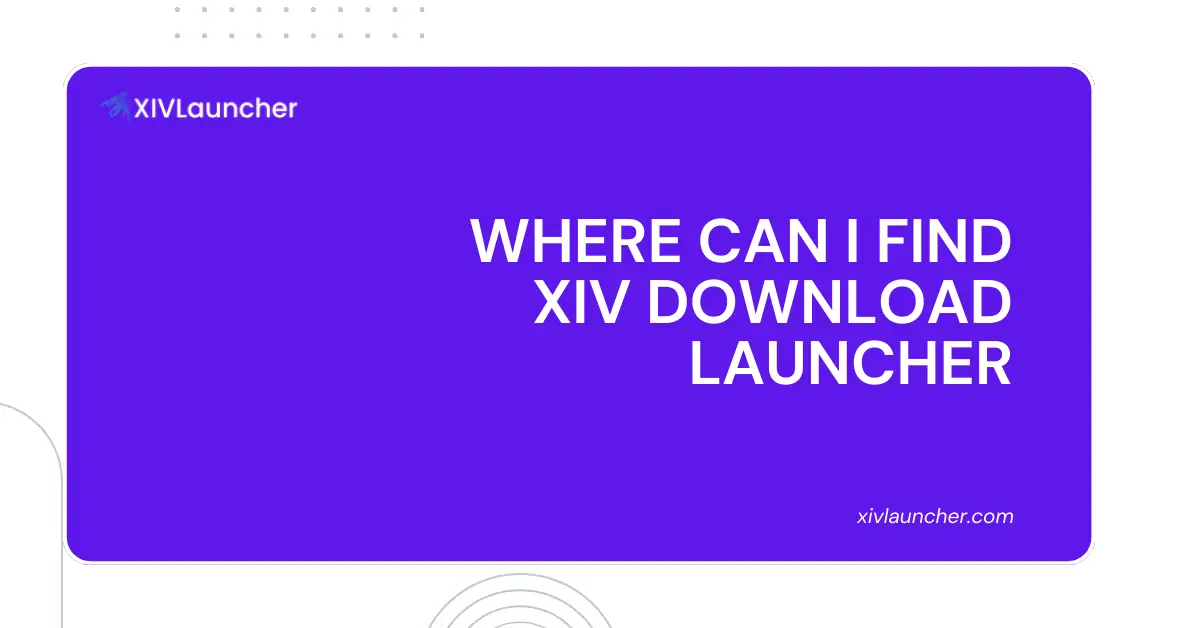 Where Can I Find XIV Download Launcher? Official Link