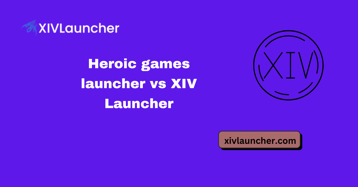 Heroic Games Launcher Vs XIV Launcher: Full Comparison
