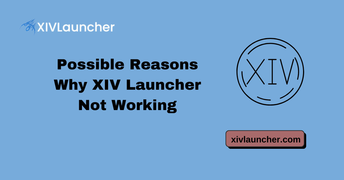 XIV Launcher Not Working: Reasons And Troubleshooting Guide
